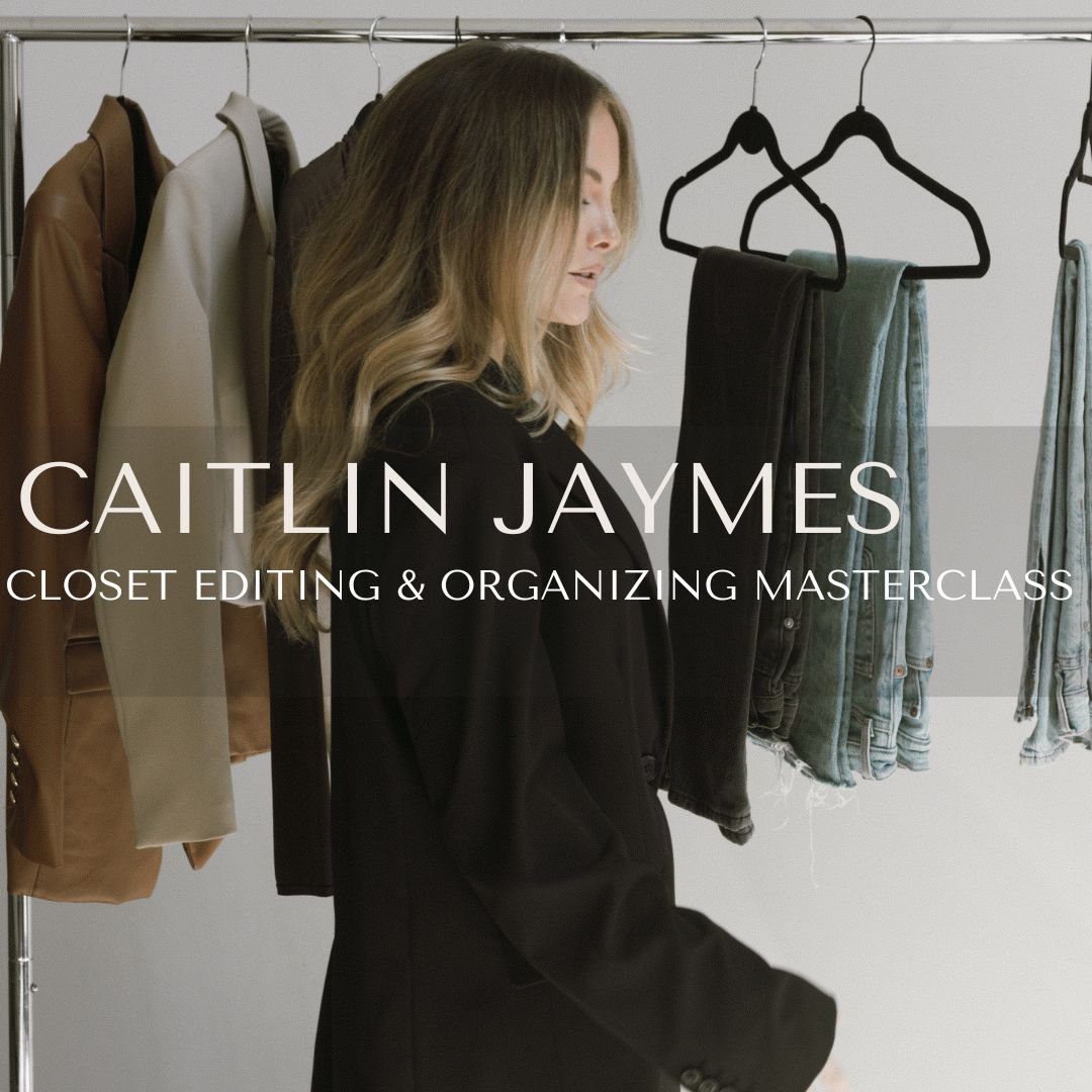 CLOSET EDITING & ORGANIZING MASTERCLASS – Caitlin Jaymes